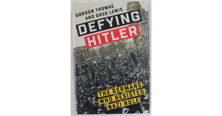 DEFYING HITLER , THE GERMANS WHO RESISTED NAZI RULE by GORDON THOMAS ...