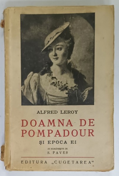 DOAMNA DE POMPADOUR SI EPOCA EI de ALFRED LEROY , EDITIE INTERBELICA ...