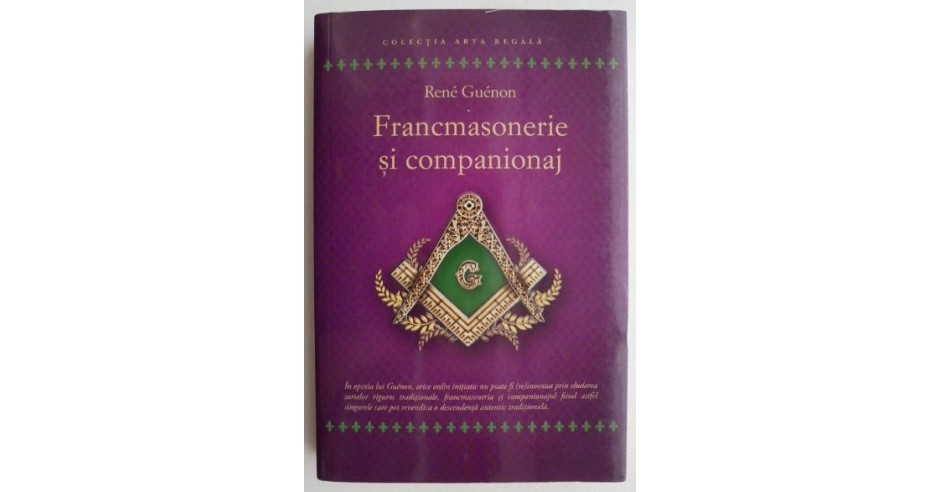 Francmasonerie si companionaj - Rene Guenon | arhiva Okazii.ro