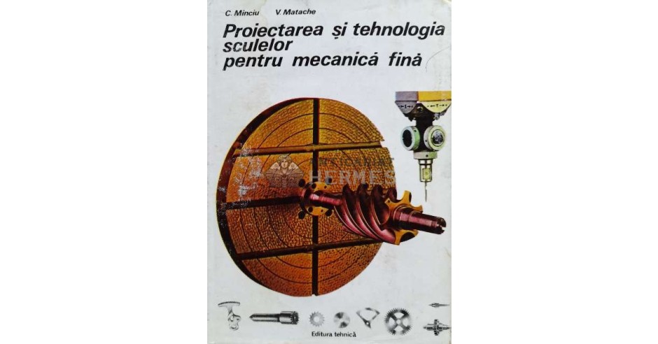 Proiectarea si tehnologia sculelor pentru mecanica fina - Constantin ...