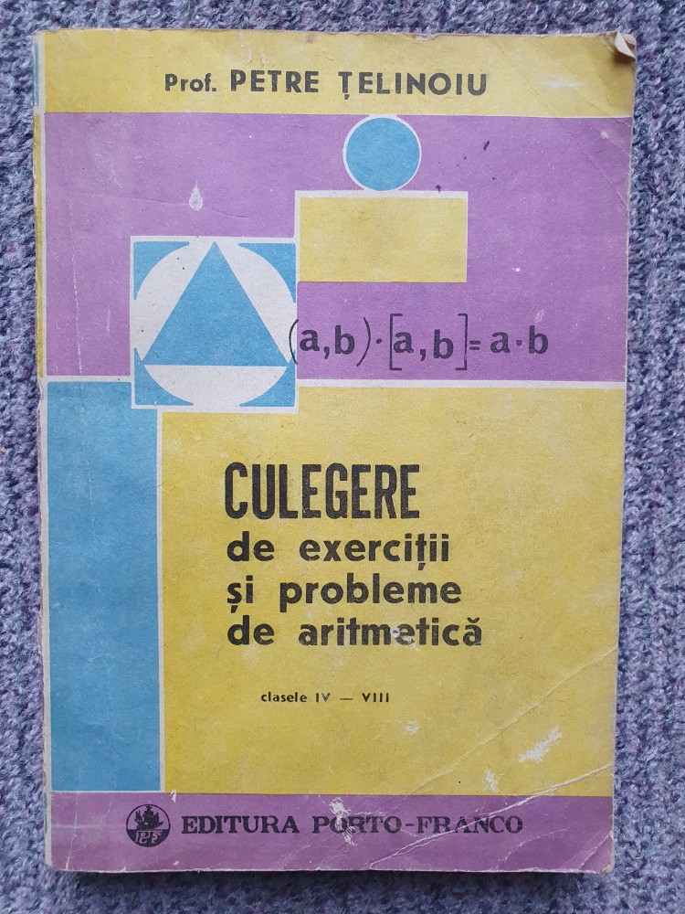 CULEGERE DE EXERCITII SI PROBLEME DE ARITMETICA CLASELE IV-VIII-PETRE ...