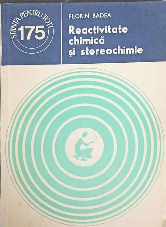 REACTIVITATE CHIMICA SI STEREOCHIMIE-FLORIN BADEA | arhiva Okazii.ro