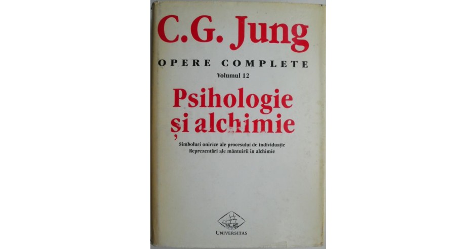 Opere complete 12. Psihologie si alchimie. Simboluri onirice ale ...