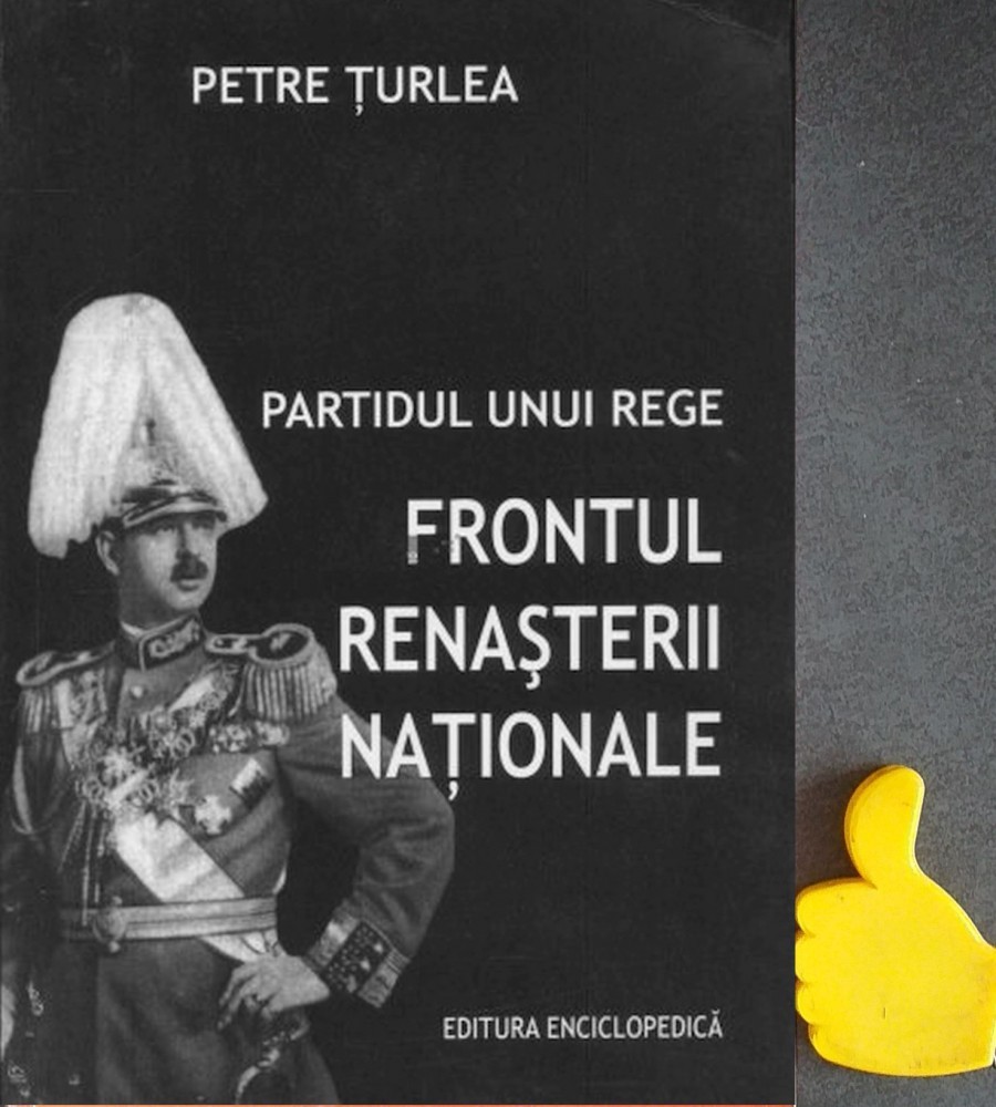 Partidul unui rege Frontul renasterii nationale Petre Turlea | arhiva ...