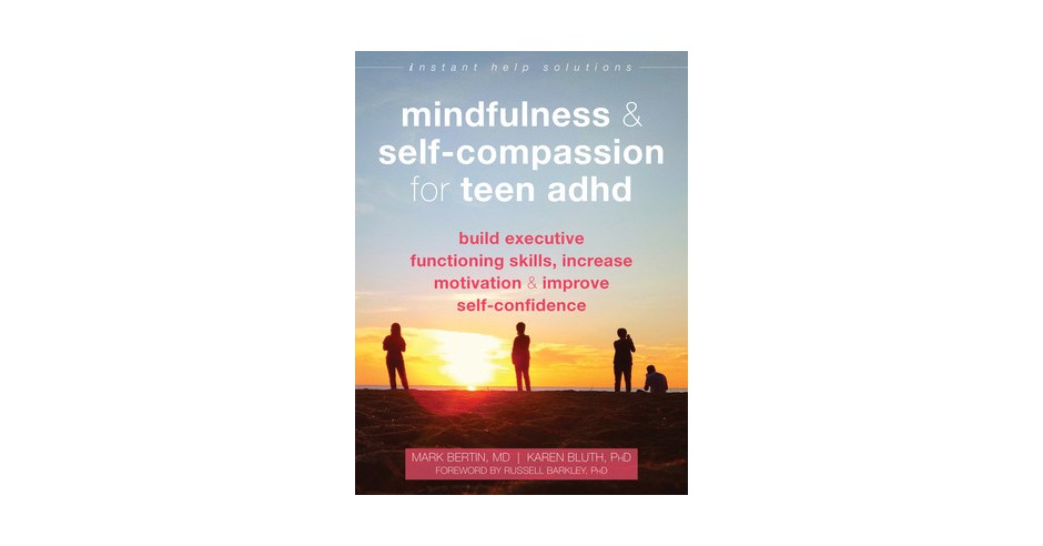 Mindfulness and Self-Compassion for Teen ADHD: Build Executive ...