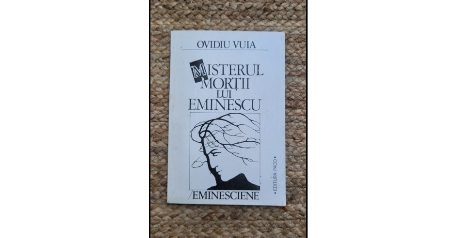 MISTERUL MORTII LUI EMINESCU - OVIDIU VUIA | arhiva Okazii.ro