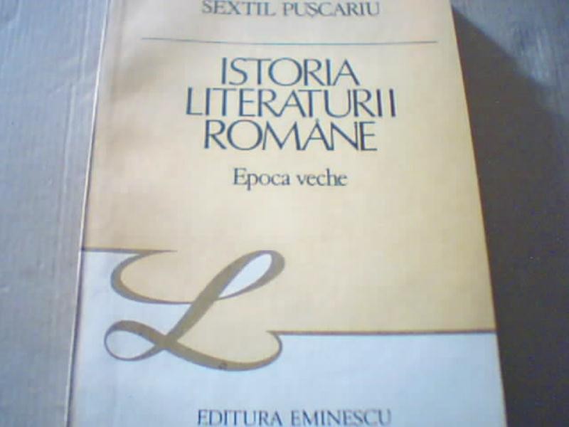 Sextil Puscariu - ISTORIA LITERATURII ROMANE / Epoca veche ( 1987 ...