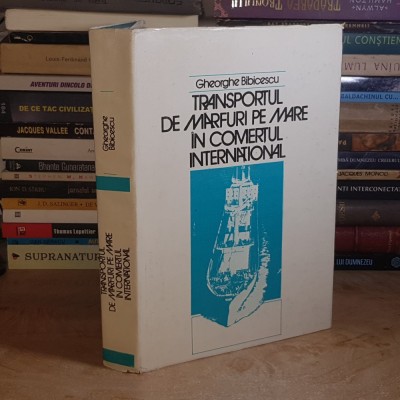 GHEORGHE BIBICESCU - TRANSPORTUL DE MARFURI PE MARE IN COMERTUL ...