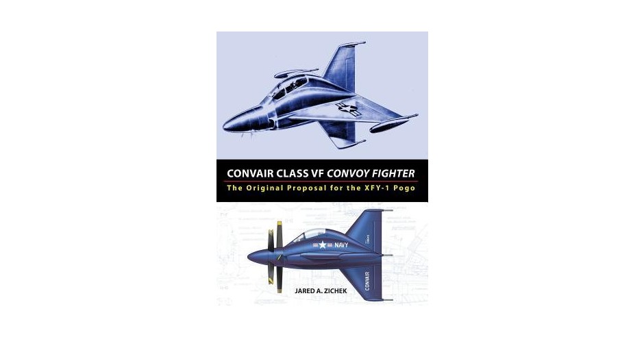 Convair Class VF Convoy Fighter: The Original Proposal for the XFY-1 ...