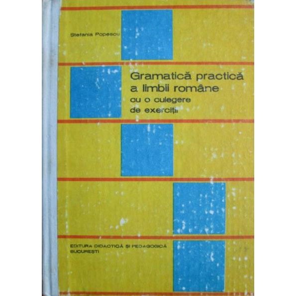 Carte Stefania Popescu - Gramatica Practica A Limbii Romane | Okazii.ro