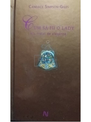 Candace Simpson-Giles - Cum sa fii o lady. Mic tratat de eleganta ...
