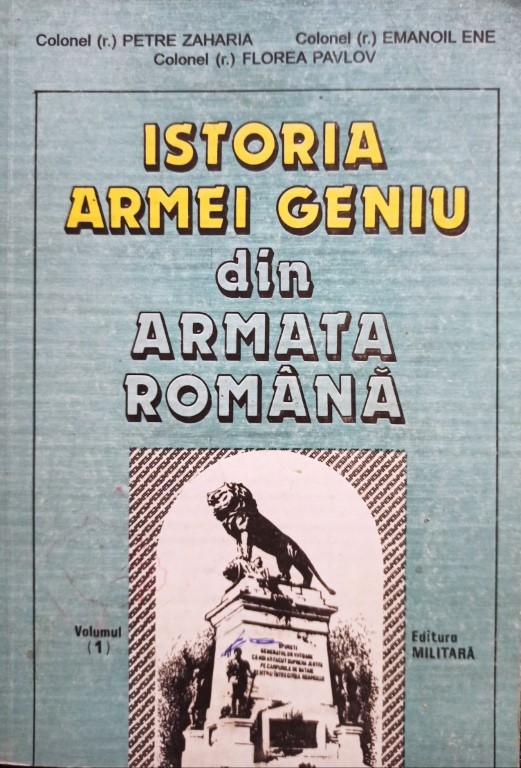 Petre Zaharia - Istoria armei geniu din armata romana, vol. 1 | arhiva ...