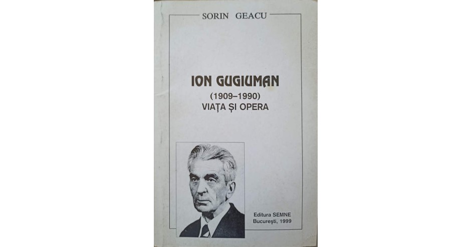 Ion Gugiuman (1909-1990) - Viata si Opera. Biografie Sorin Geacu ...
