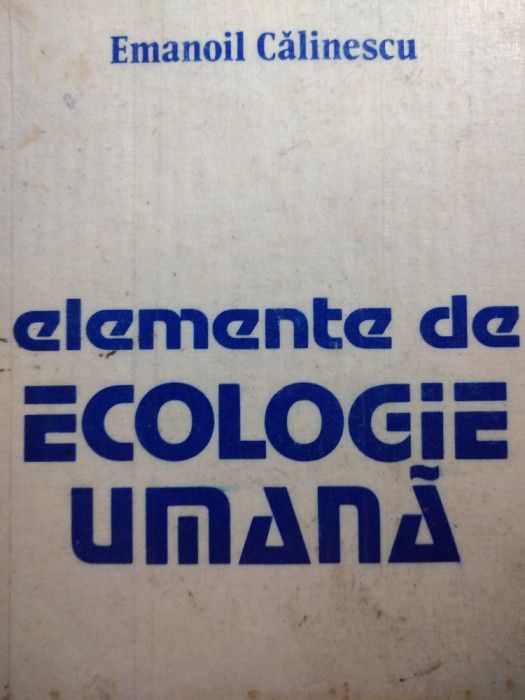 ELEMENTE DE ECOLOGIE UMANA - CONSTANTIN BUDEANU, EMANOIL CĂLINESCU | Okazii.ro