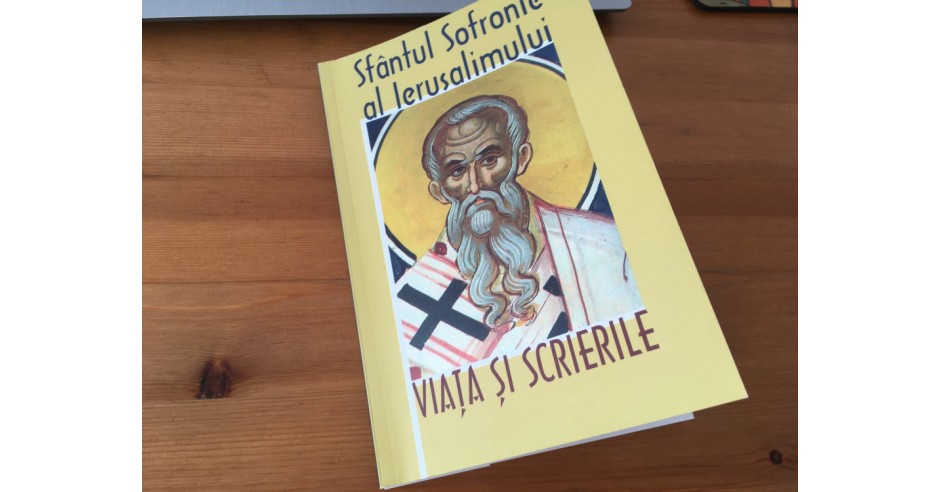 SF SOFRONIE AL IERUSALIMULUI. VIATA SI SCRIERILE. TRADUCERE DIN GREACA ...