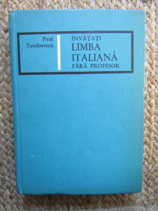 INVATATI LIMBA ITALIANA FARA PROFESOR de PAUL TEODORESCU, 1967, 500 ...