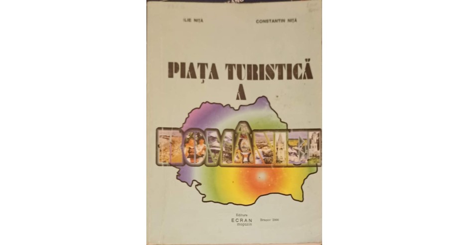 PIATA TURISTICA A ROMANIEI. REALITATI, MECANISME, TENDINTE-ILIE NITA ...