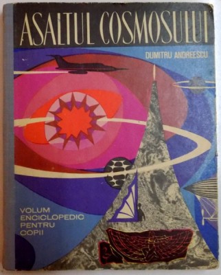 ASALTUL COSMOSULUI de DUMITRU ANDREESCU , VOLUM ENCICLOPEDIC PENTRU ...