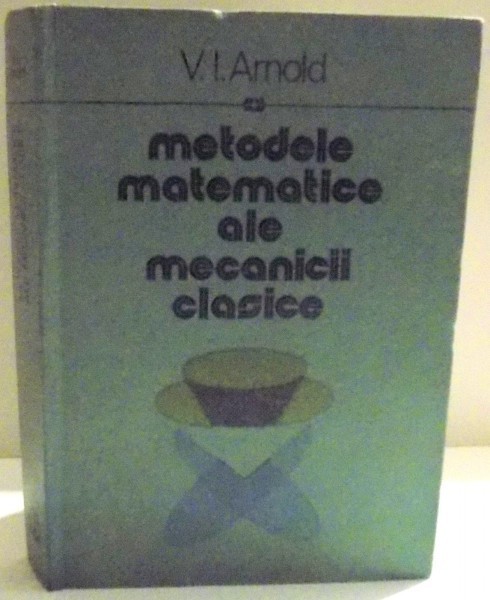 METODELE MATEMATICE ALE MECANICII CLASICE de V. I. ARNOLD , 1980 | arhiva Okazii.ro