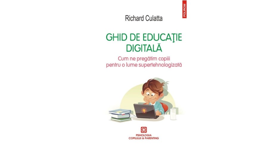 Ghid de educatie digitala. Cum ne pregătim copiii pentru o lume ...