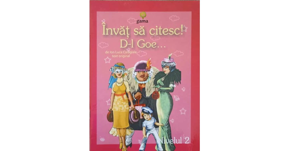 Invat sa citesc! D-l Goe... - Ion Luca Caragiale, Editura Gama, nivel 2 ...