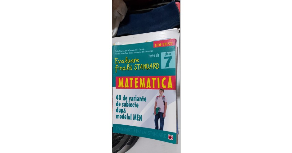 MATEMATICA CLASA A VII A TESTE EVALUARE FINALA STANDARD 40 VARIANTE DE ...
