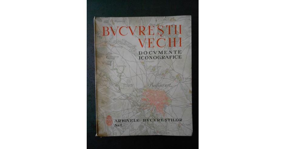 ADRIAN C. CORBU - BUCURESTII VECHI. DOCUMENTE ICONOGRAFICE (1936 ...