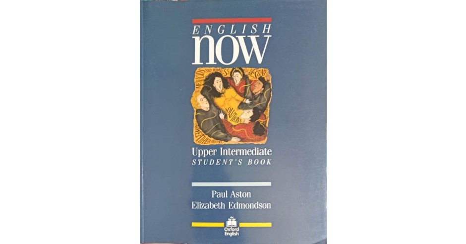 ENGLISH NOW, UPPER INTERMEDIATE, STUDENT'S BOOK-PAUL ASTON, ELIZABETH ...
