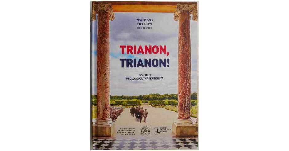 Trianon, trianon! Un secol de mitologie politica revizionista – Vasile ...