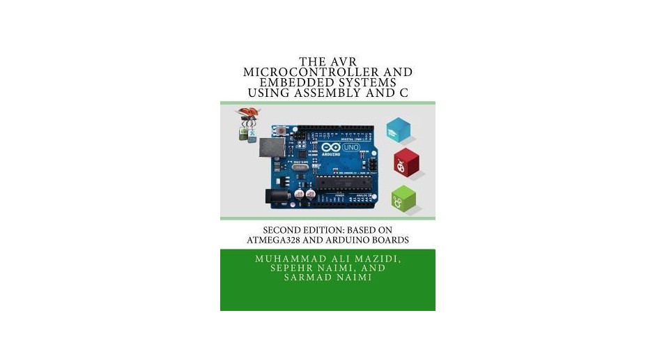 The Avr Microcontroller and Embedded Systems Using Assembly and C: Using Arduino Uno and Atmel ...