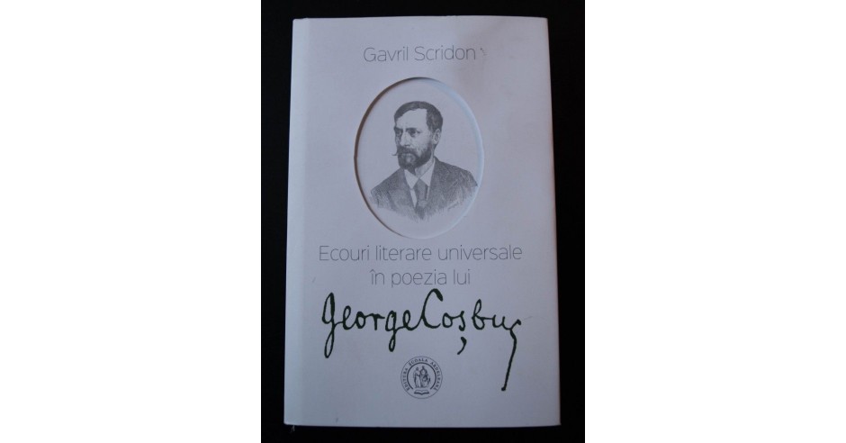 Gavril Scridon - Ecouri literare universale în poezia lui George Coșbuc ...