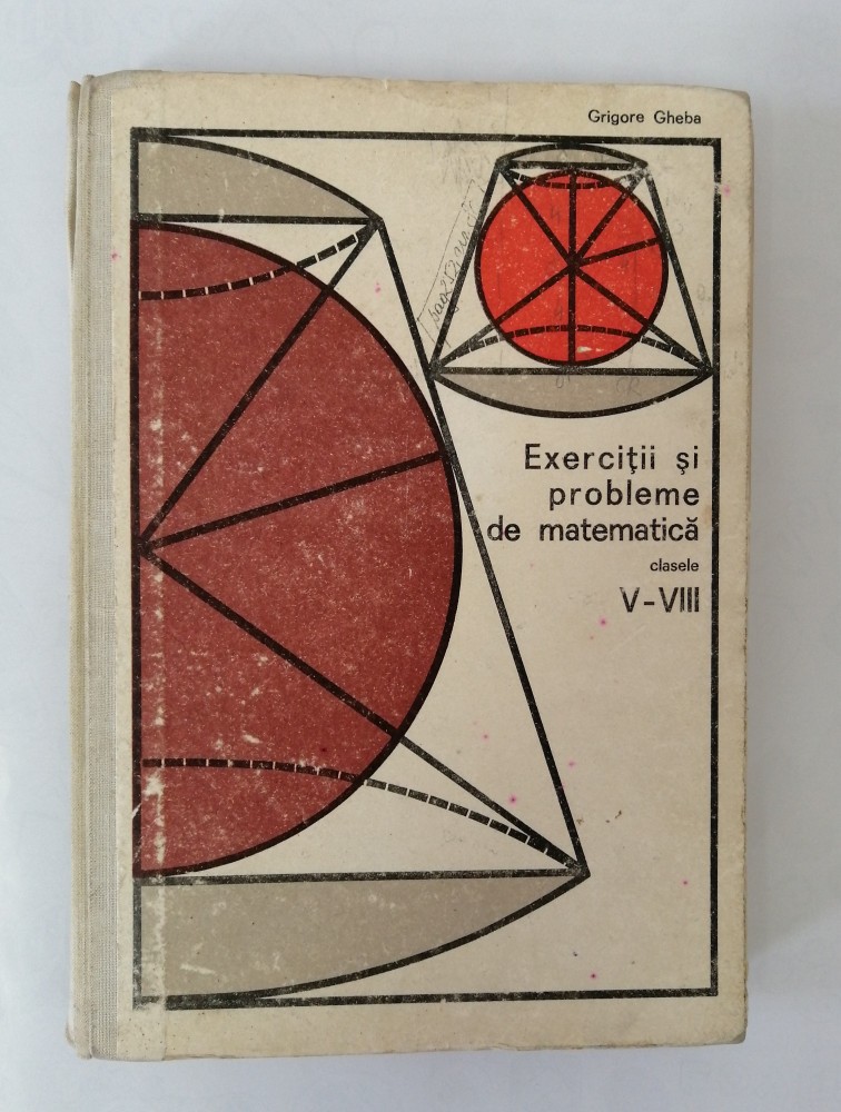 Exercitii si probleme de matematica clasele V-VIII, Grigore Gheba, 1975 ...