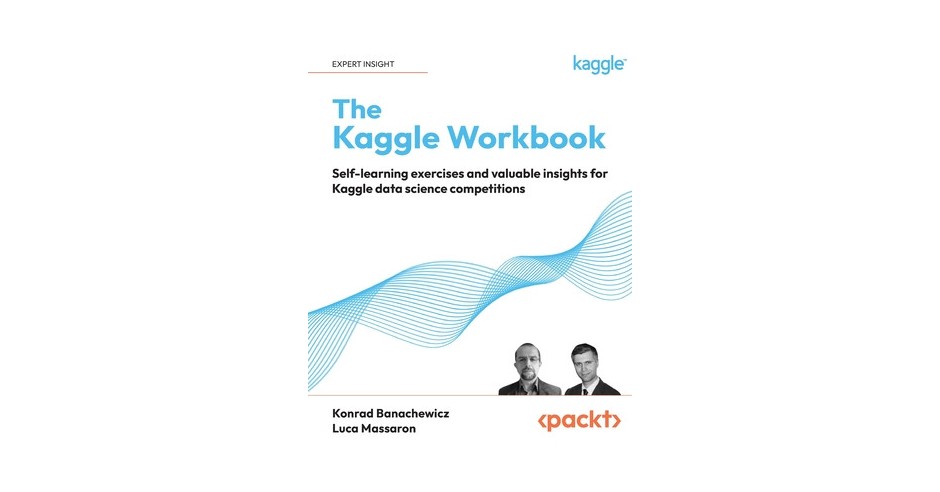 The Kaggle Workbook: Self-learning exercises and valuable insights for ...