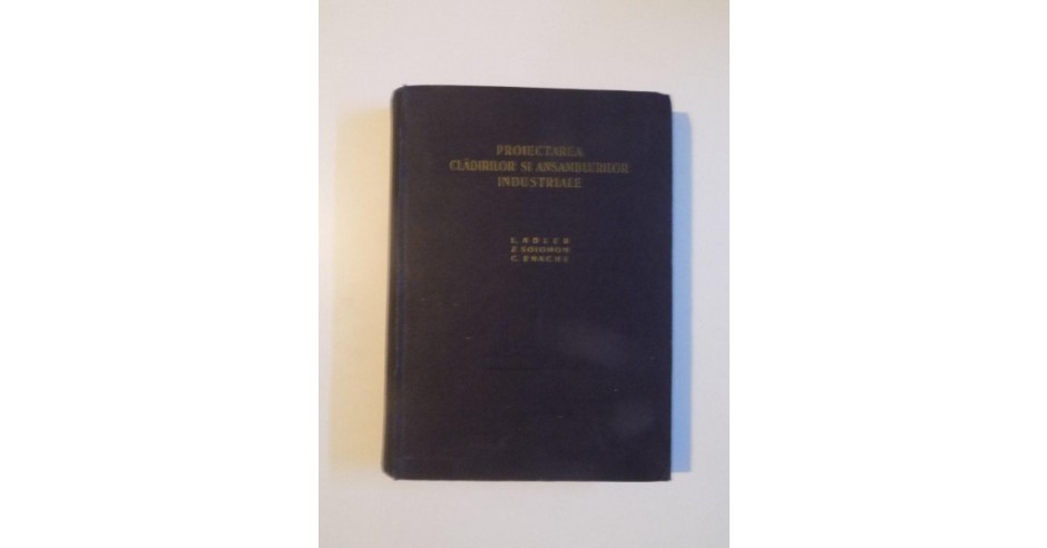 PROIECTAREA CLADIRILOR SI ANSAMBLURILOR INDUSTRIALE de L. ADLER , Z ...