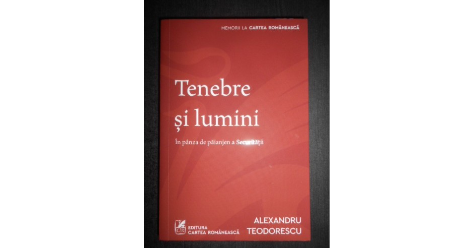 Alexandru Teodorescu - Tenebre si lumini. In panza de paianjen a ...