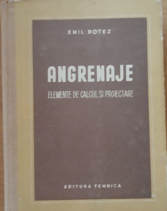 ANGRENAJE: ELEMENTE DE CALCUL SI PROIECTARE - EMIL BOTEZ | Okazii.ro