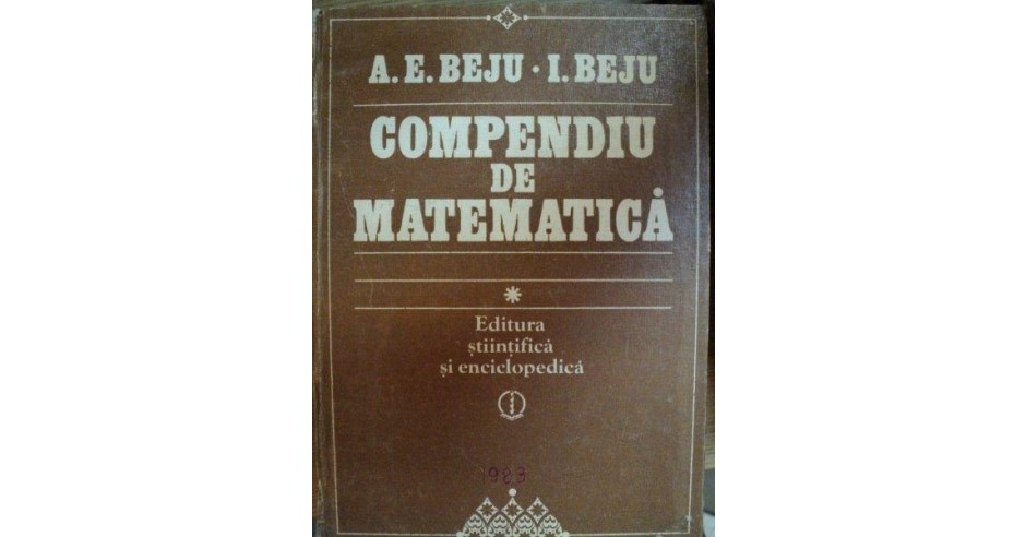 COMPENDIU DE MATEMATICA de ANGELA ELENA BEJU-IULIAN BEJU,BUC.1983 ...