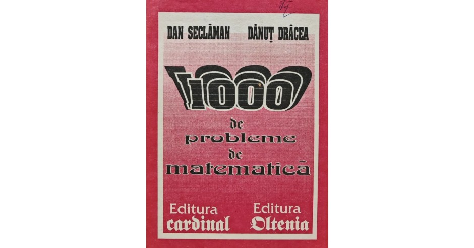 1000 Probleme Matematica, Dan Seclaman, Danut Dracea, Cardinal, 1993 ...