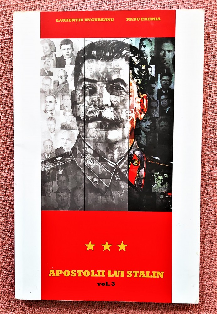 Apostolii lui Stalin Vol 3. Ed Adevarul, 2015 - Laurentiu Ungureanu ...