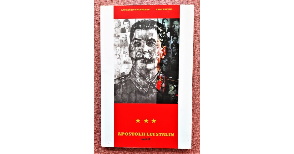 Apostolii lui Stalin Vol 3. Ed Adevarul, 2015 - Laurentiu Ungureanu ...