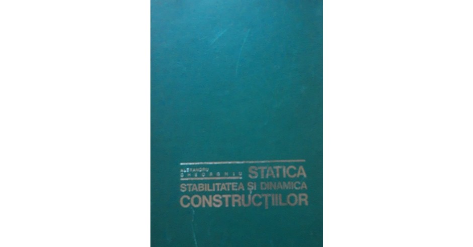 Statica stabilitatea si dinamica constructiilor+Statica constructiilor Vol 2 - Alexandru ...