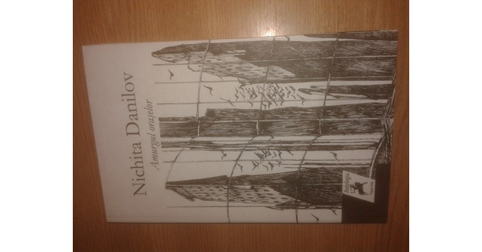 Nichita Danilov - Amurgul oraselor (Editura Tracus Arte, 2013) | Okazii.ro