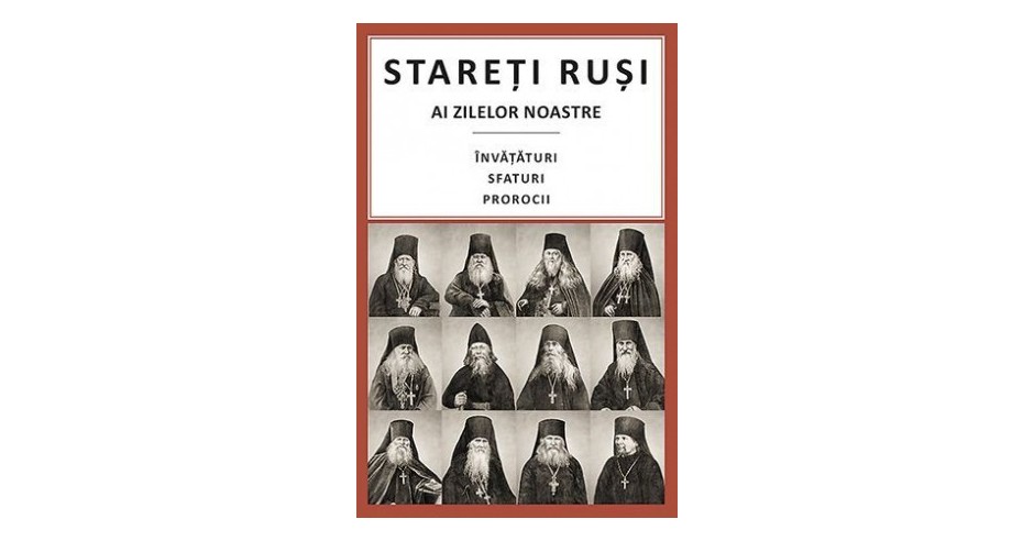 Stareti rusi ai zilelor noastre. Invataturi, sfaturi, proorocii | Okazii.ro