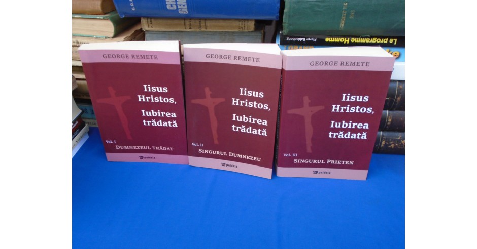 GEORGE REMETE - IISUS HRISTOS , IUBIREA TRADATA ( 3 VOL. ) , 2019/20 ...
