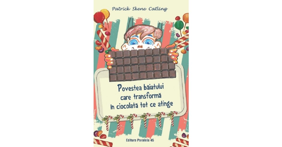 Povestea Baiatului Care Transforma In Ciocolata Tot Ce Atinge. Ed. 2 ...