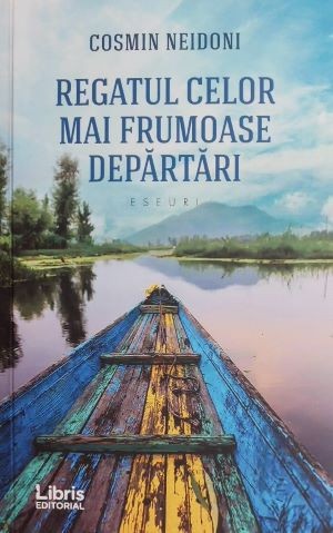 Regatul celor mai frumoase departari - Cosmin Neidoni | Okazii.ro
