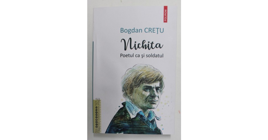NICHITA , POETUL CA SI SOLDATUL de BOGDAN CRETU , 2022 | arhiva Okazii.ro