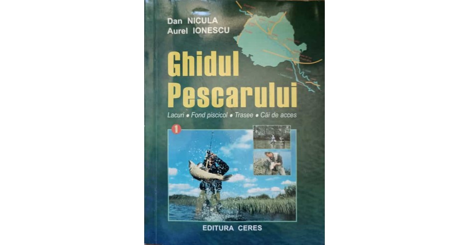 GHIDUL PESCARULUI VOL.1 LACURI, FOND PISCICOL, TRASEE, CAI DE ACCES-DAN ...