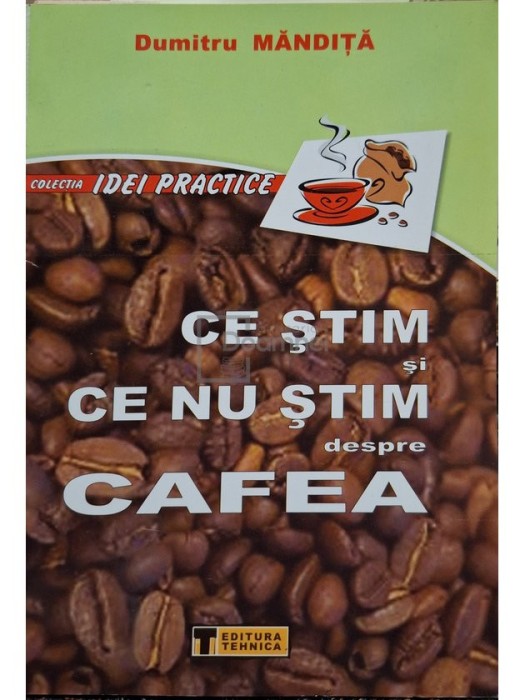 Dumitru Mandita - Ce stim si ce nu stim despre cafea (editia 2008 ...