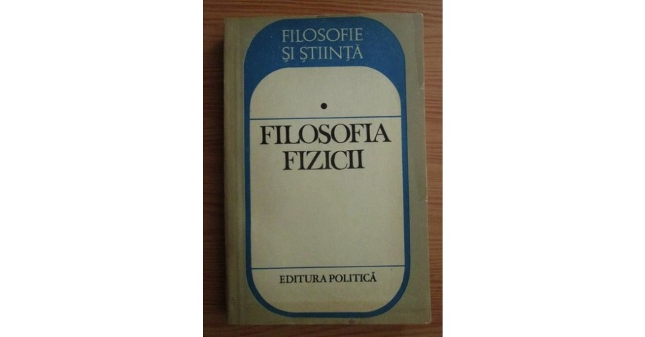 Filosofia fizicii Ioan-Iovit Popescu, Alexandrina Parvu | arhiva Okazii.ro